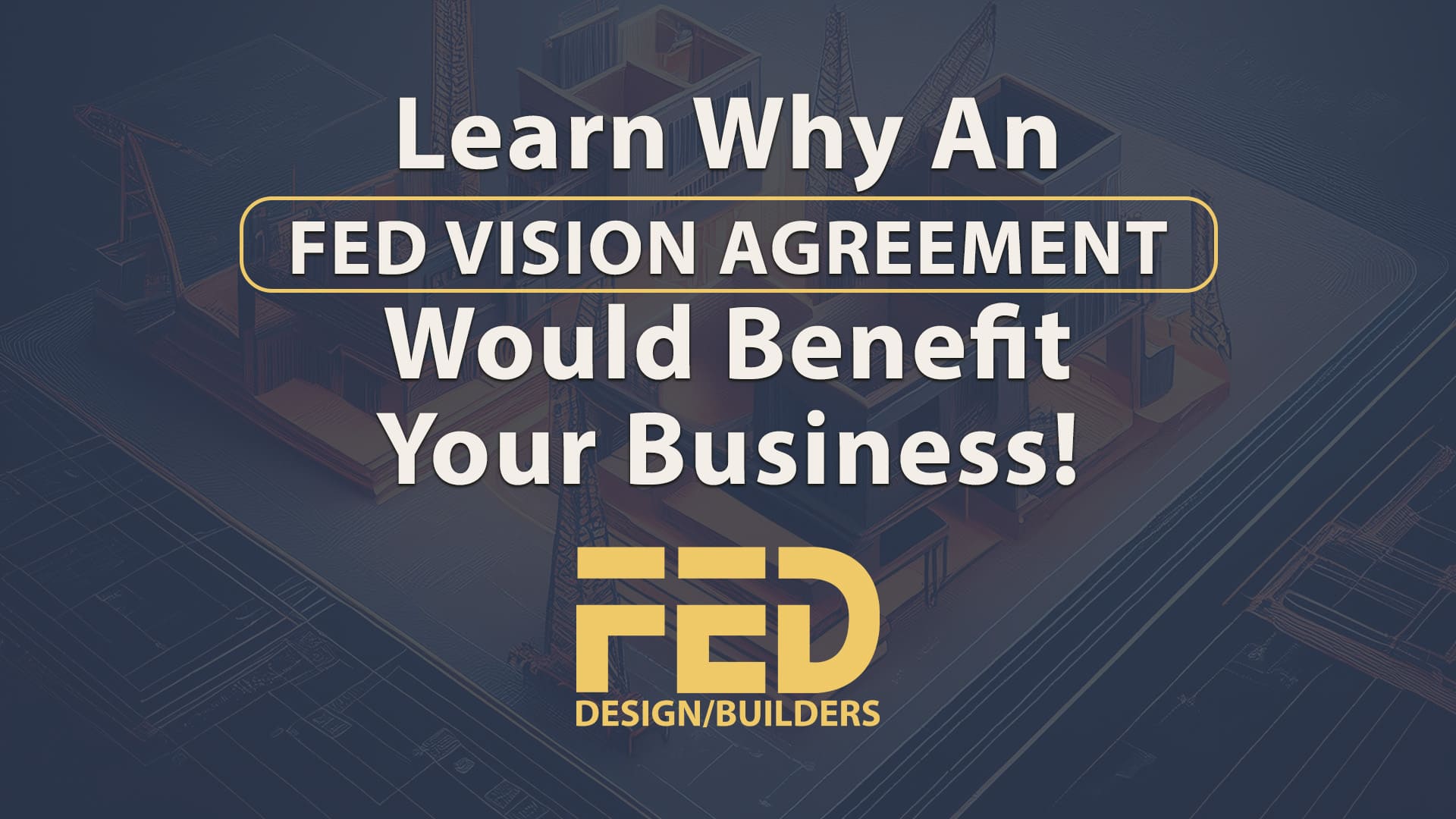How an FED Vision Agreement Can Help You with Your Commercial Construction Project Vision - FED ...
